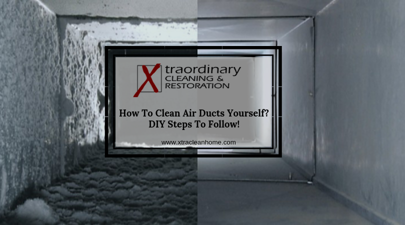 How To Clean Air Ducts Yourself? DIY Steps To Follow!